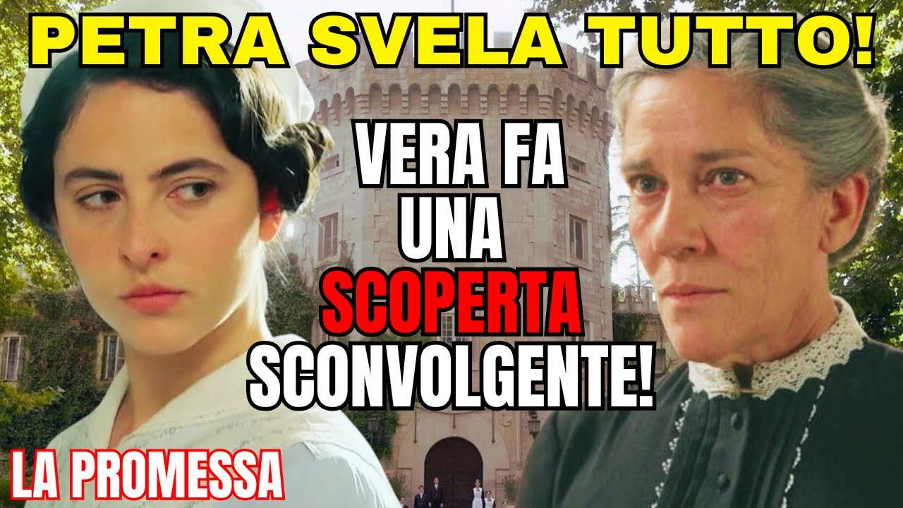 LA PROMESSA ANTICIPAZIONI - PETRA SVELA TUTTO! VERA FA UNA SCOPERTA SCONVOLGENTE!