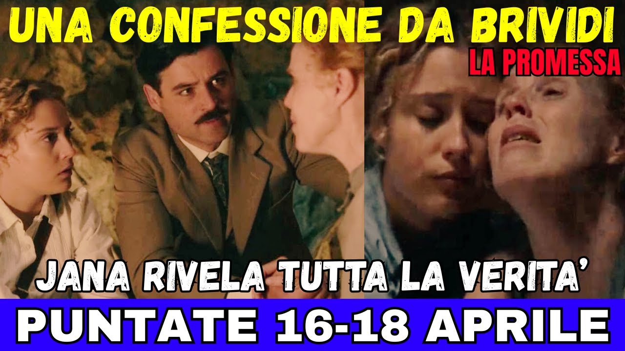 LA PROMESSA ANTICIPAZIONI 16-18 APRILE - CONFESSIONI SHOCK: JANA RIVELA TUTTO SU PIA A MANUEL